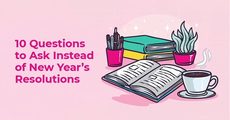 10 Questions to Ask Instead of New Year’s Resolutions | TotalWellness