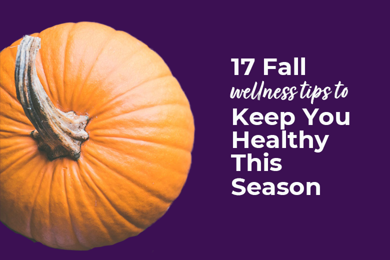 17 Fall Wellness Tips to Keep You Healthy This Season